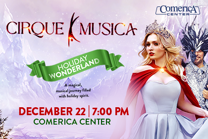 Cirque Musica: Holiday Wonderland | Comerica Center